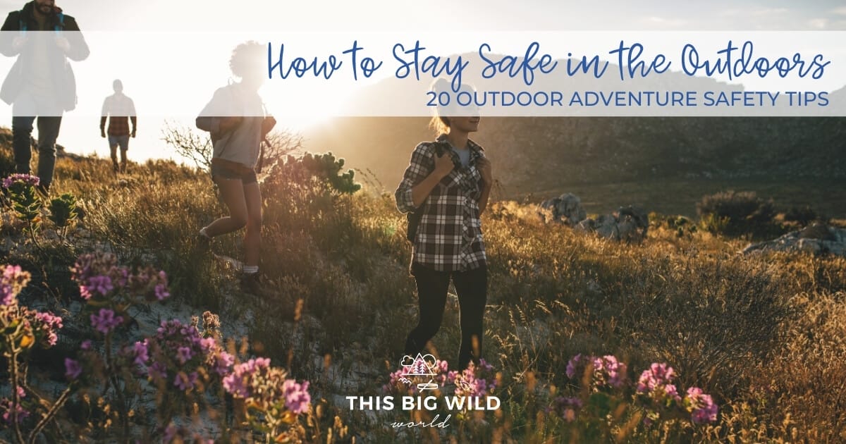 20 Essential Outdoor Adventure Safety Tips